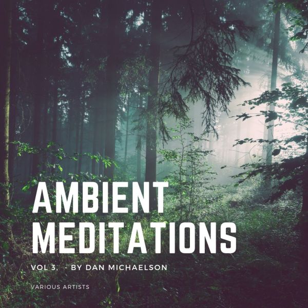 Ambient Meditations Vol 3 - By Dan Michaelson